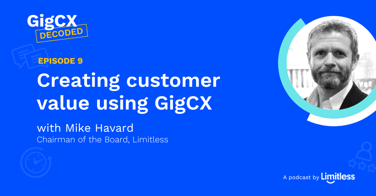 Creating customer value using GigCX, with Mike Havard | Limitless