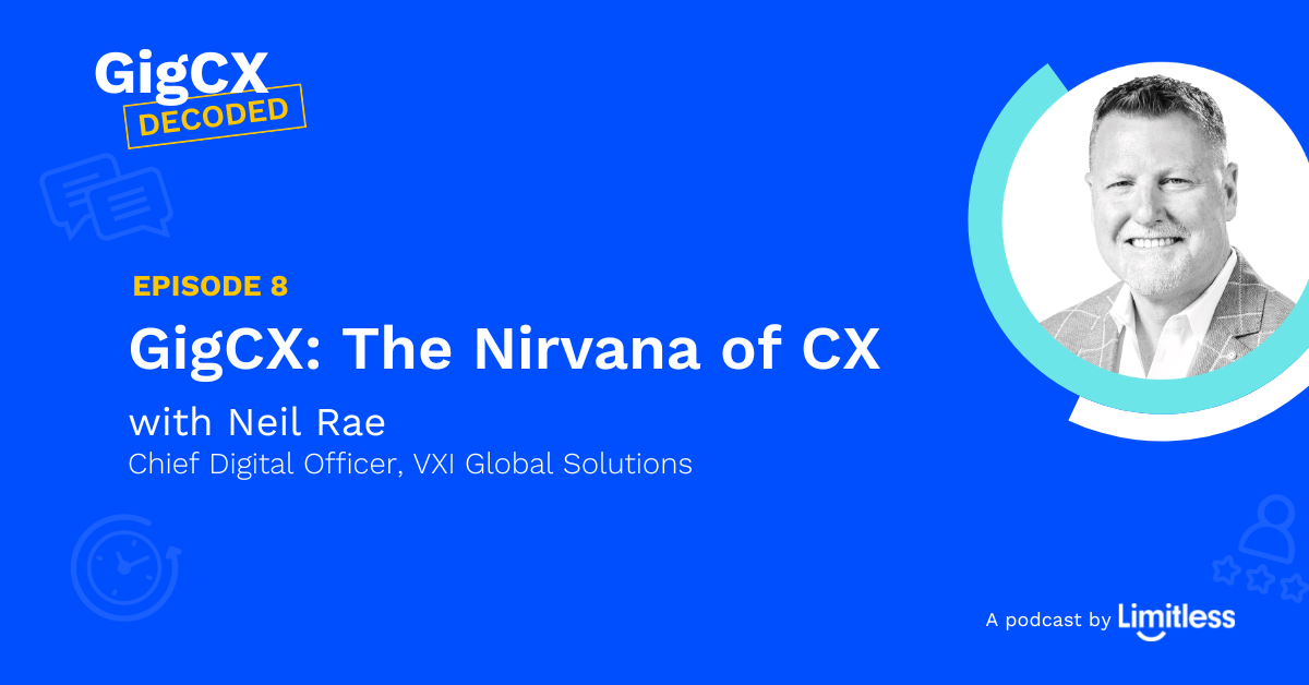 GigCX: The Nirvana of Customer Experience, with Neil Rae | Limitless